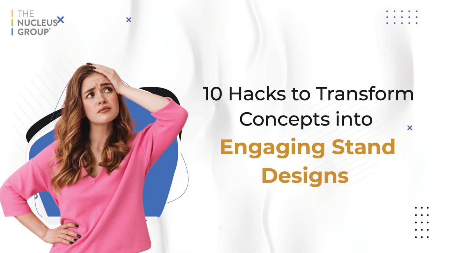10 Hacks to Transform Concepts into Engaging Stand Designs - Nucleus ...